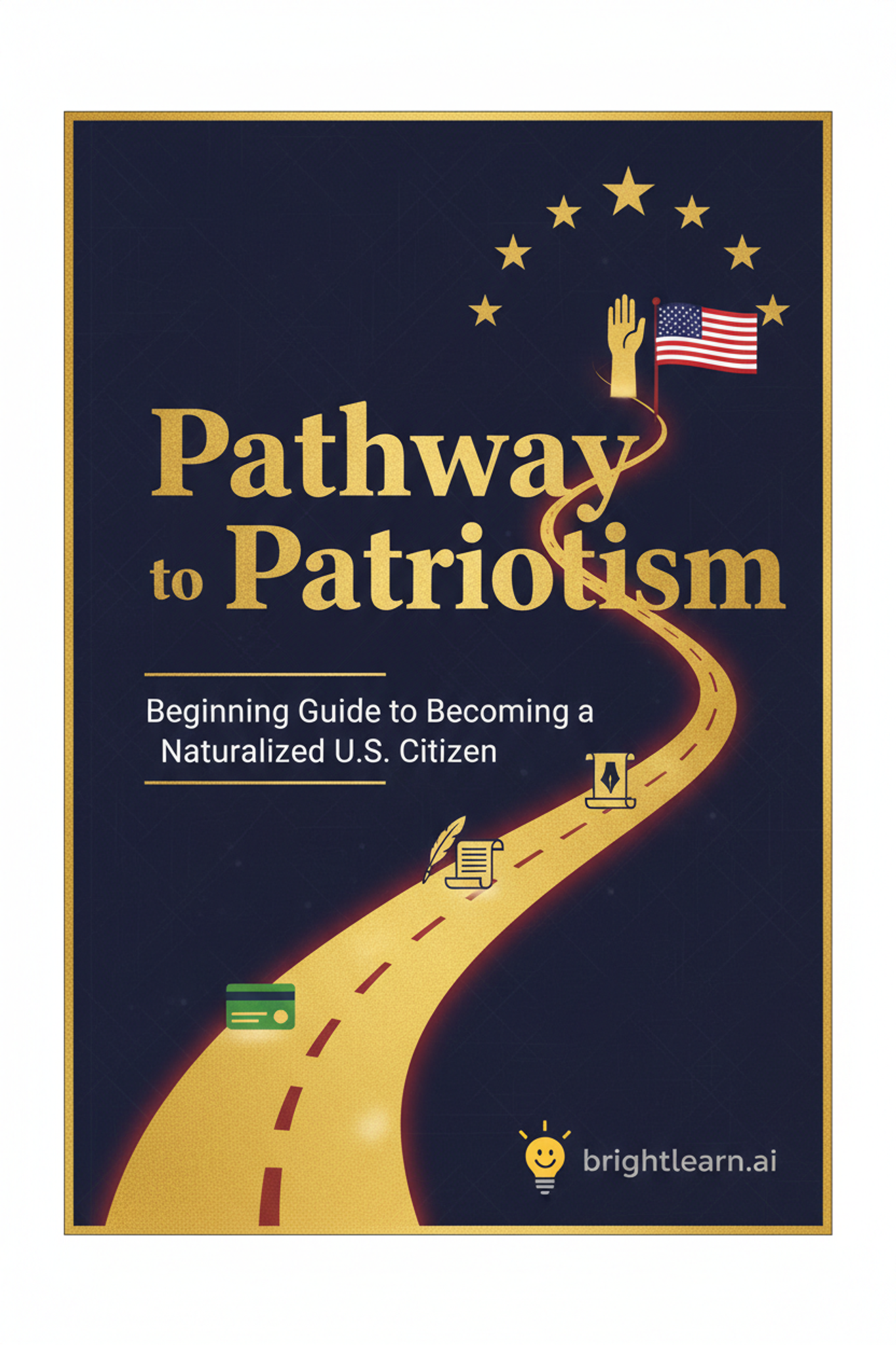 Pathway to Patriotism: Beginning Guide to Becoming a Naturalized U.S ...